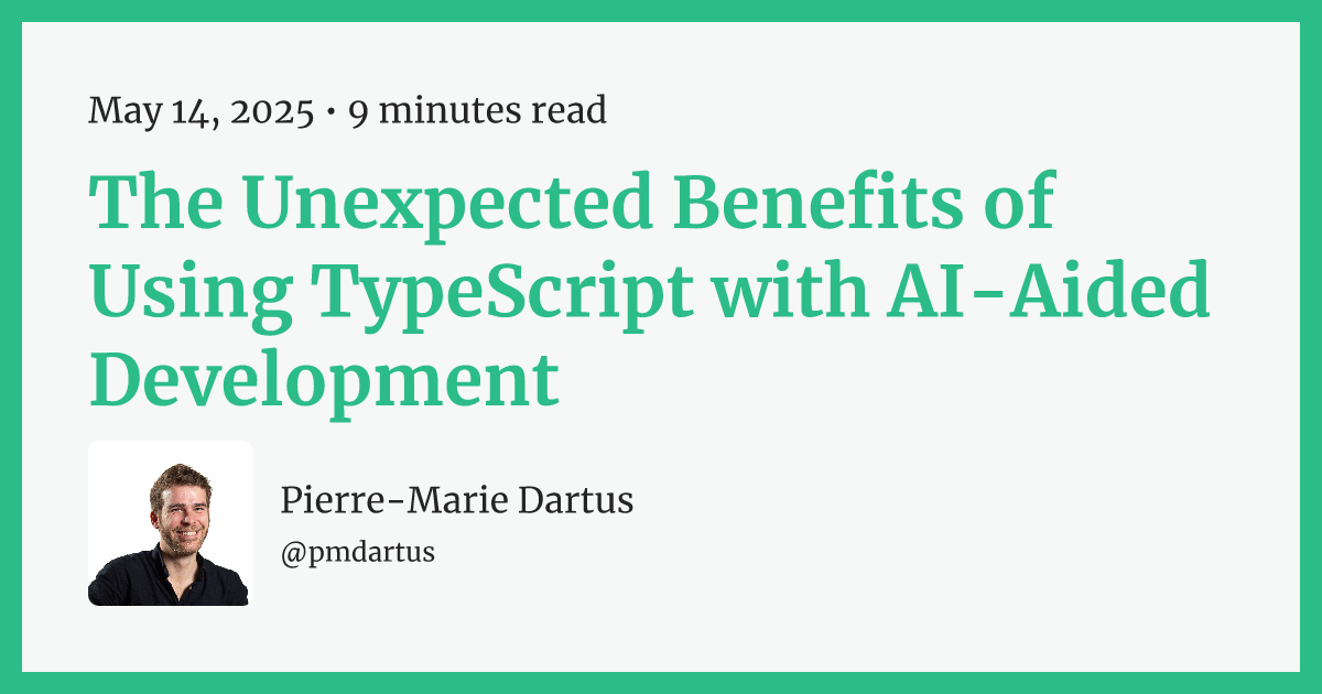 The Unexpected Benefits Of Using Typescript With Ai Aided Development • Pmdartus